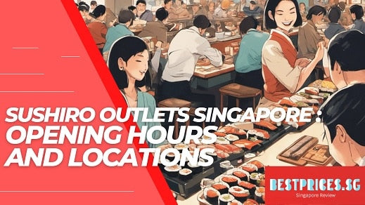 8 Sushiro Outlets Singapore 2025: Locations & Opening Hours – Best Prices SG
