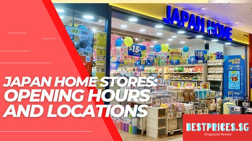 50 Japan Home Singapore: Locations & Opening Hours 2024 – Best Prices SG