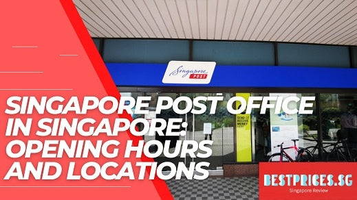 56 Singapore Post Office - Locations & Opening Hours 2025 – Best Prices SG