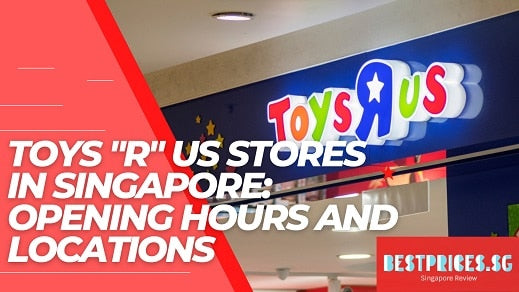 11 Toys R Us Stores in Singapore: Locations & Opening Hours 2025 – Best ...