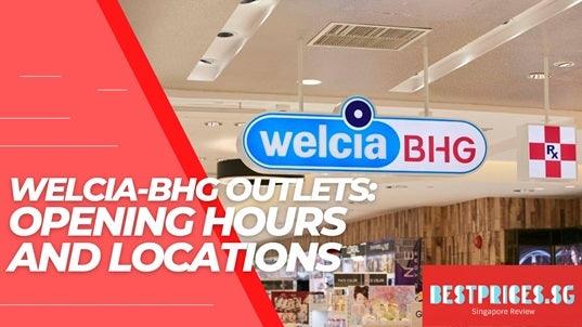 12 Welcia-BHG outlets in Singapore: Locations & Opening Hours 2025 – Best Prices SG