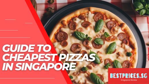 Cheapest Pizza Singapore 2025- Where to Find? – Best Prices SG