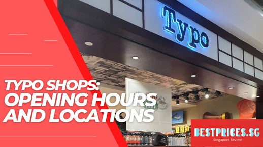 6 Typo Shops in Singapore: Locations & Opening Hours 2025 – Best Prices SG